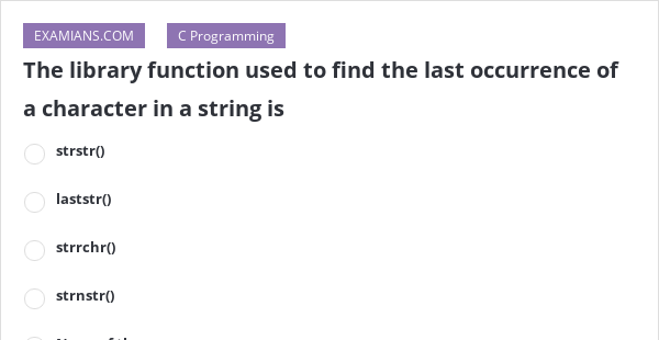 The Library Function Used To Find The Last Occurrence Of A Character In