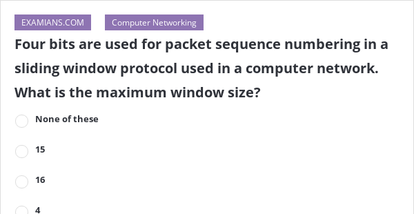 Four Bits Are Used For Packet Sequence Numbering In A Sliding Window four-bits-are-used-for-packet-sequence-numbering-in-a-sliding-window