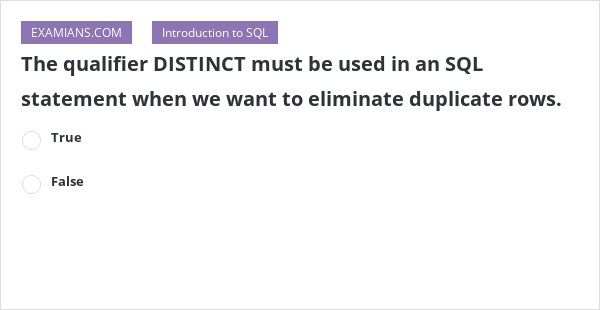 The Qualifier DISTINCT Must Be Used In An SQL Statement When We Want To Eliminate Duplicate Rows the-qualifier-distinct-must-be-used-in-an-sql-statement-when-we-want-to-eliminate-duplicate-rows