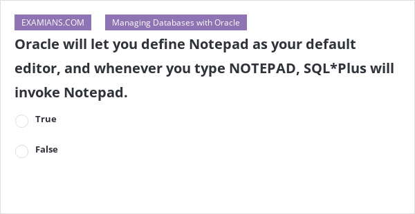 Oracle will let you define Notepad as your default editor, and whenever ...