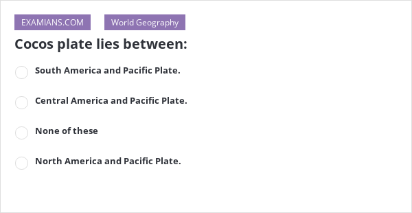 Cocos plate lies between: | EXAMIANS