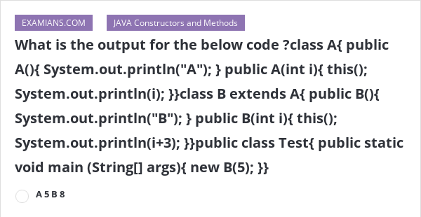 What is the output for the below code ?class A{ public A(){ System.out ...