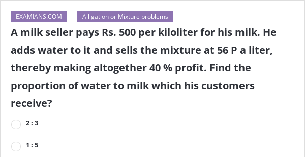 A Milk Seller Pays Rs 500 Per Kiloliter For His Milk He Adds Water To It And Sells The Mixture a-milk-seller-pays-rs-500-per-kiloliter-for-his-milk-he-adds-water-to-it-and-sells-the-mixture