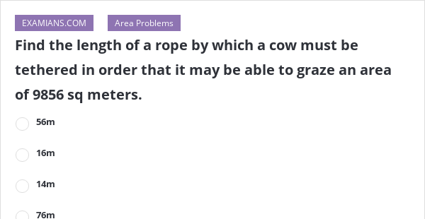 Find the length of a rope by which a cow must be tethered in order that ...
