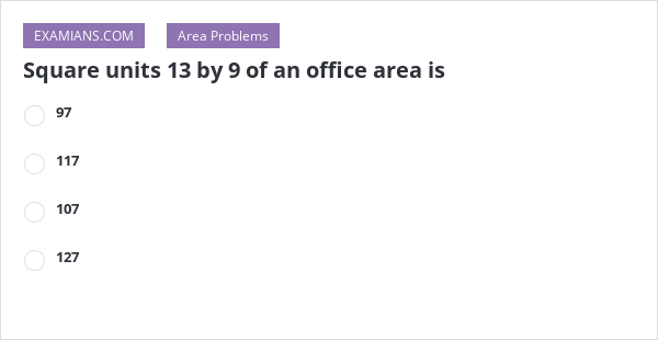 Square units 13 by 9 of an office area is | EXAMIANS